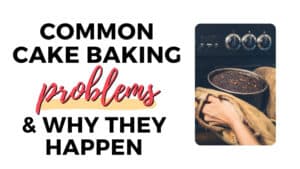 Common Cake Baking Problems and Why They Happen - I Scream for Buttercream