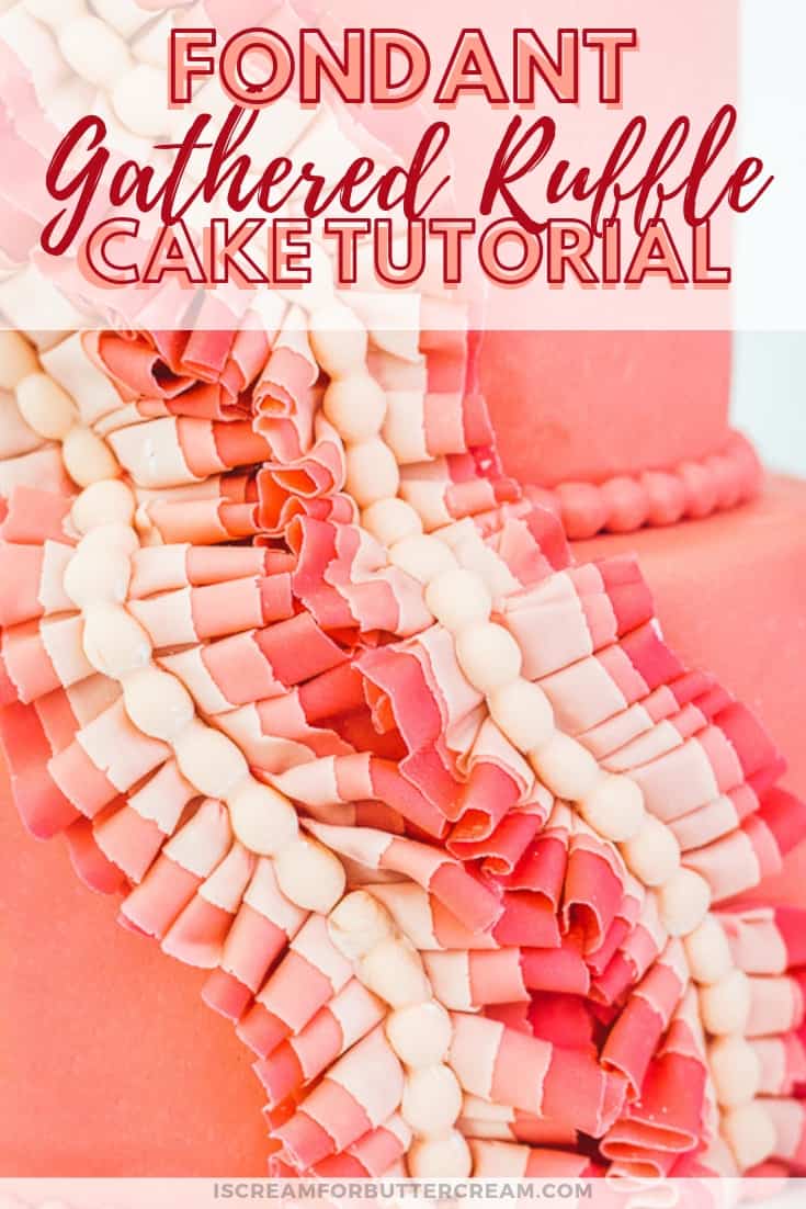 Fondant Gathered Ruffle Cake Tutorial - I Scream for Buttercream