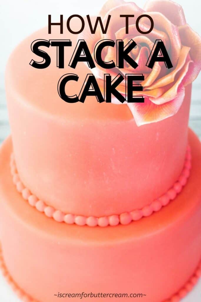 How to Stack a Cake (a step-by-step guide to tiered cakes) - I Scream ...
