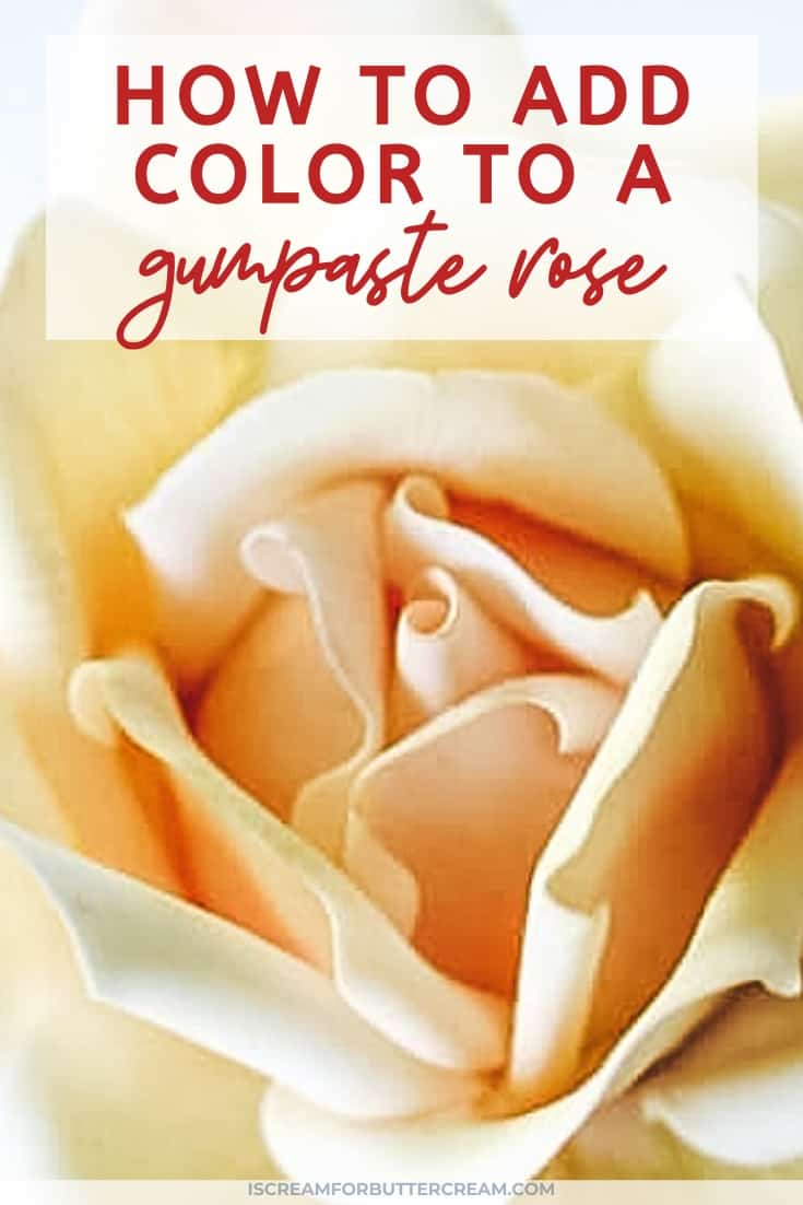 How to Add Color to a Large Gumpaste Rose - I Scream for Buttercream