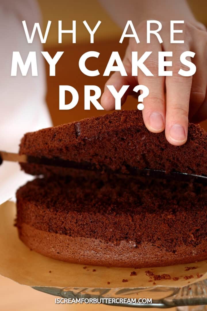 Why Are My Cakes Dry? - I Scream for Buttercream